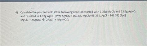 Solved Calculate The Percent Yield If The Following Chegg