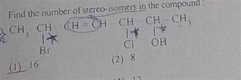 Find The Number Of Stereo Isomers In The Compound Cc1cc1 Br H Ch Cc O C