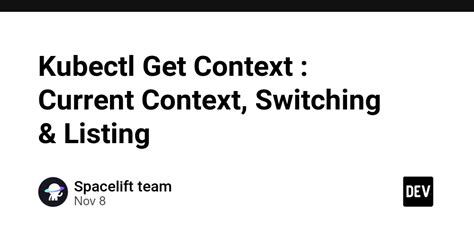 Kubectl Get Context Current Context Switching And Listing Dev Community
