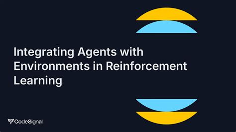 Integrating Agents With Environments In Reinforcement Learning Codesignal Learn