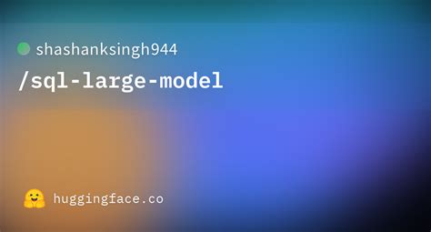 shashanksingh944 sql large model · hugging face