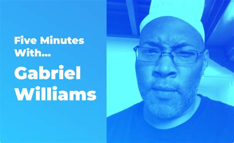 Five Minutes With Gabriel Williams