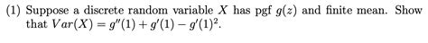 Solved 1 Suppose A Discrete Random Variable X Has Pgf Gz