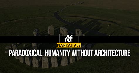 Paradoxical Humanity Without Architecture Rtf Rethinking The Future
