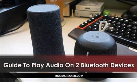 How To Play Audio On 2 Bluetooth Devices At The Same Time Boomspeaker