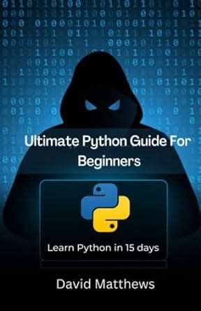 Ultimate Python Guide For Beginners Learn Python In Days MATTHEWS DAVID