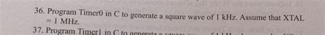 Solved 36 Program Timero In C To Generate A Square Wave Of