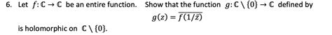 Solved 6 Let Fc→c Be An Entire Function Show That The