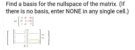 Solved Find A Basis For The Nullspace Of The Matrix If Chegg