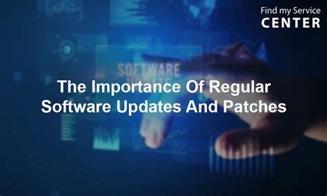 The Importance Of Regular Software Updates And Patches By Findmyservicecenter Medium