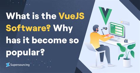 What Is The Vuejs Software Why Has It Become So Popular Supersourcing