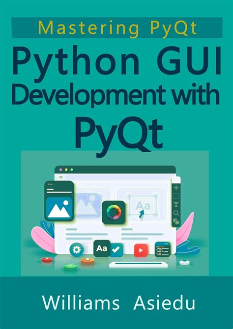 Python Gui Development With Pyqt Mastering Pyqt Asiedu Williams