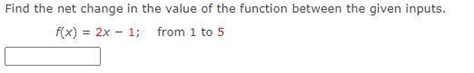 Solved Find The Net Change In The Value Of The Function Chegg Com