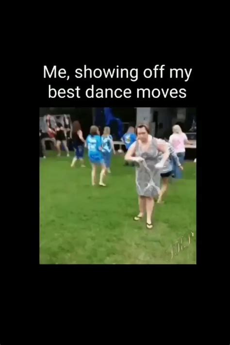 Me Showing Off My Best Dance Moves Ifunny