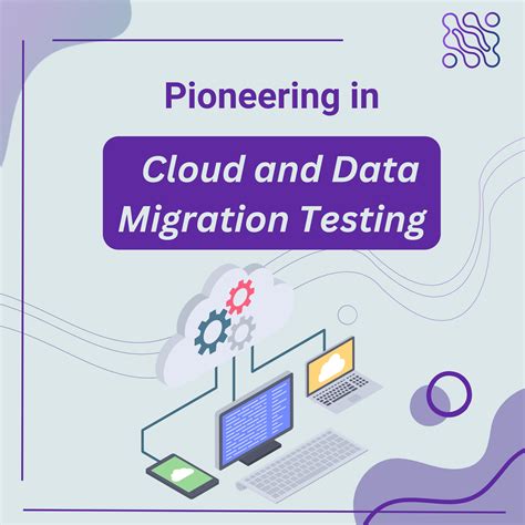 Pioneering In Cloud And Data Migration Testing Better Qa