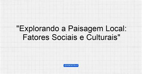 Explorando A Paisagem Local Fatores Sociais E Culturais