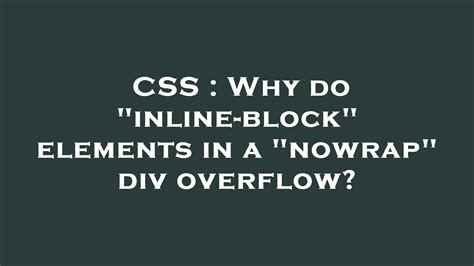 Css Why Do Inline Block Elements In A Nowrap Div Overflow Youtube
