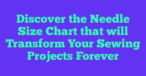 Discover The Needle Size Chart That Will Transform Your Sewing Projects Forever Sew Your Soul