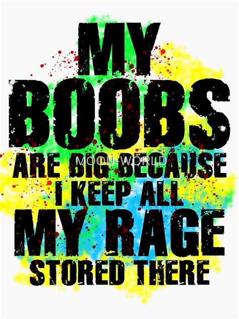 Original My Boobs Are Big Because I Keep All My Rage Stored There