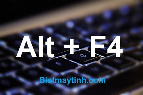 Alt F4 Là Gì Cách Dùng Phím Tắt Này Biết Máy Tính