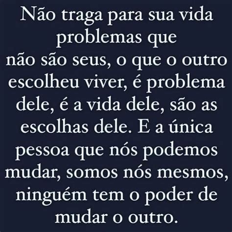 Não Traga Para Sua Vida Problemas Que Não São Seus O Que O Outro