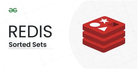 Complete Tutorial On Sorted Sets In Redis Geeksforgeeks