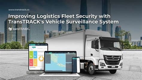 Improving Logistics Fleet Security With Transtracks Vehicle Surveillance System Transtrack