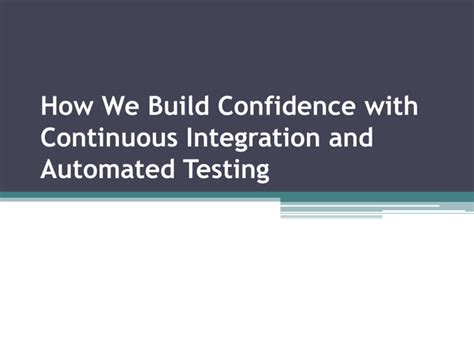How We Build Confidence With Continuous Integration And Automated