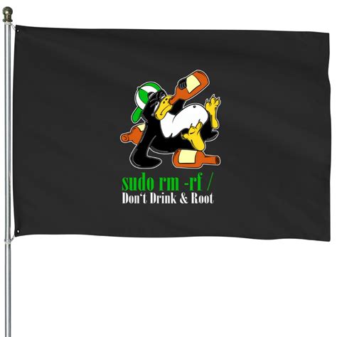 Linux Penguin Sudo Rm Rf I Dont Drink And Root House Flags Sold By