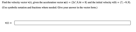 Solved Find The Velocity Vector V T Given The Acceleration Chegg