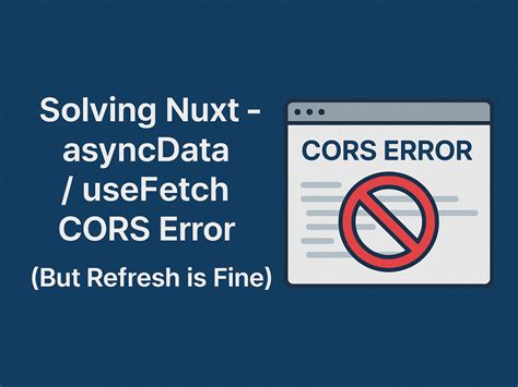 Nuxt 每次路由切换后 Asyncdata Usefetch 跨域报错（但是刷新后会好 Doit社区