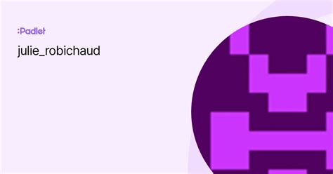 Julie Robichaud Profile Padlet