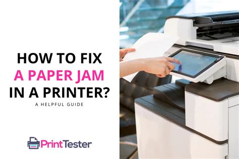 How To Fix A Paper Jam In A Printer A Helpful Guide Printtester
