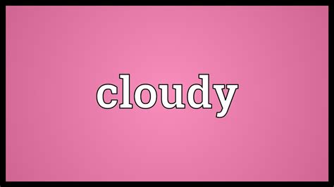 Cloudy Meaning Youtube