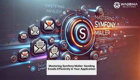 Mastering Symfony Mailer Sending Emails Efficiently In Your Application