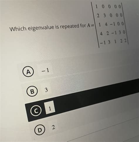 Solved Which Eigenvalue Is Repeated For A A 1 3 C 1 D 2