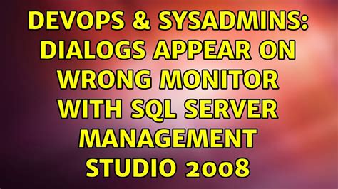 Devops And Sysadmins Dialogs Appear On Wrong Monitor With Sql Server