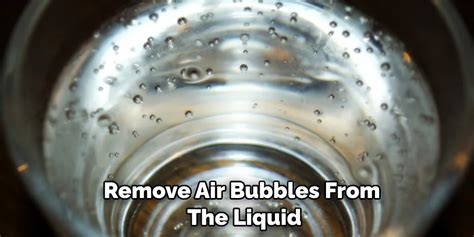 How To Remove Air Bubbles From Liquid Effective Ways