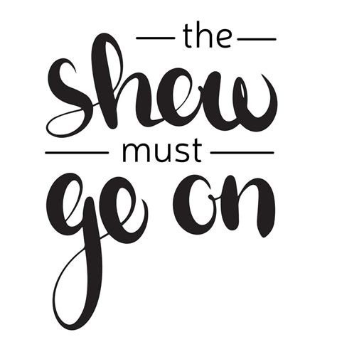The Show Must Go On Handwriting Quote Calligraphy Phrase Vector