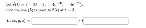 Solved Let R T −5t−3 −4e−3t −4e−2t Find The Line L