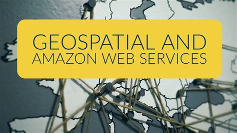 the benefits of aws for geospatial data management and analysis