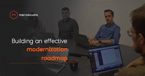 How To Build An Effective Application Modernization Roadmap