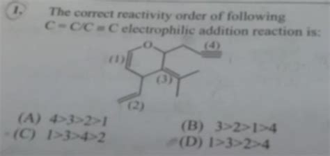 1 The Correct Reactivity Order Of Following C C C C Electrophilic Addition Reaction Is 1