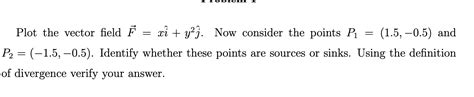 Solved Plot The Vector Field F Xi Y2j Now Consider The Chegg Com