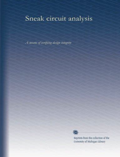 Sneak Circuit Analysis A Means Of Verifying Design Integrity Unknown Books