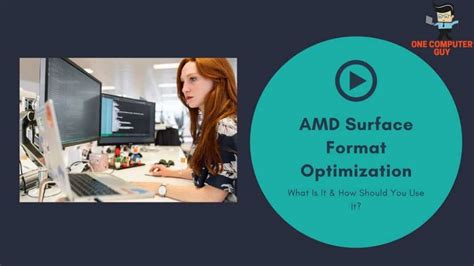 Amd Surface Format Optimization What Is It And How Should You Use It One Computer Guy