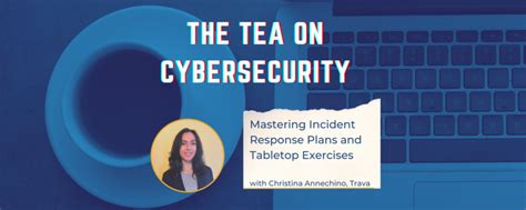Mastering Incident Response Plans And Tabletop Exercises With Christina Annechino Trava Trava