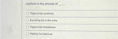 Solved Lipolysis Is The Process OfTriglyceride Chegg