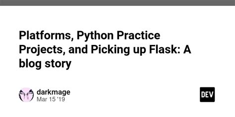 Platforms Python Practice Projects And Picking Up Flask A Blog Story