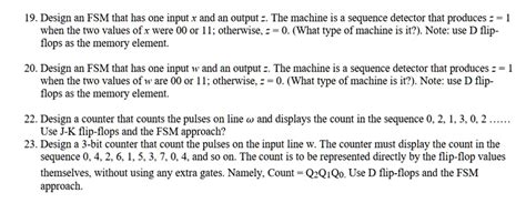 Solved 19 Design An Fsm That Has One Input X And An Output Z The Machine Is A Sequence